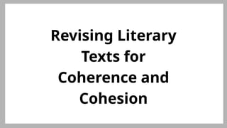 Revising Literary Texts for Coherence and Cohesion.pptx