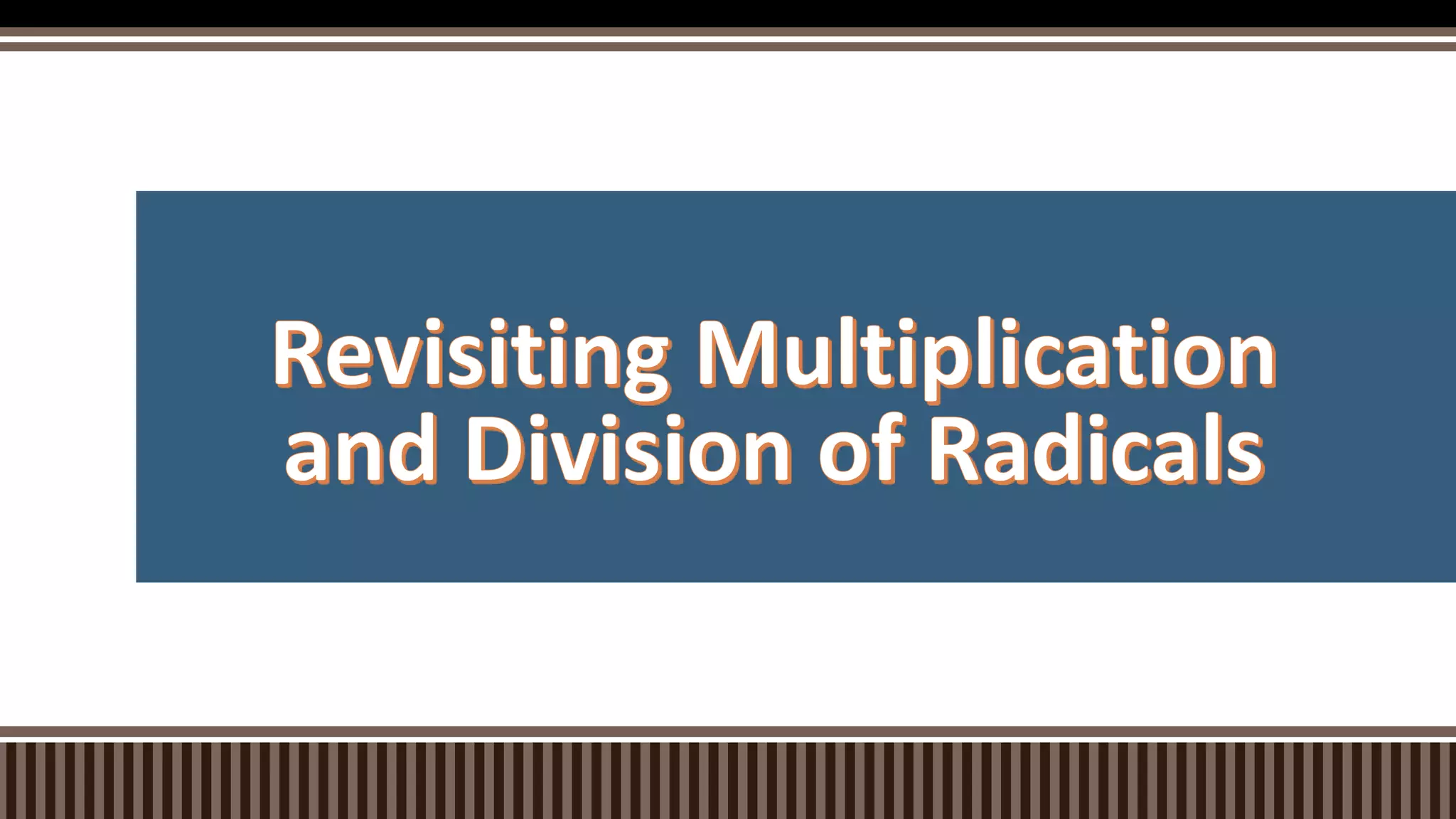 Revisiting multiplication and division of radicals | PPTX