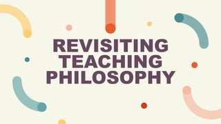 REVISITING TEACHING PHILOSOPHY.pptx
