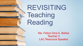 Revisiting Teaching Reading_GinaBanez.pptx