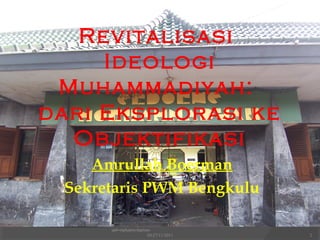 Revitalisasi ideologi muhammadiyah dari eksplorasi ke objektifikasi | PPT