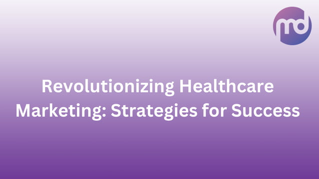 Revolutionizing Healthcare Marketing Strategies for Success.pdf