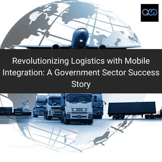 Revolutionizing Logistics with Mobile Integration A Government Sector ...