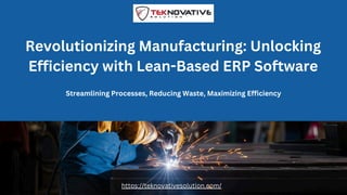 Revolutionizing Manufacturing: Unlocking Efficiency with Lean-Based ERP Software | PPT