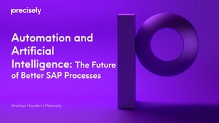 Revolutionizing SAP® Processes with Automation and Artificial ...