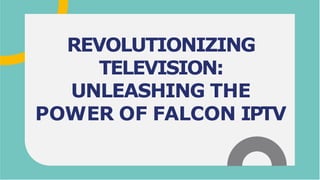 Falcon IPTV: Where Every Screen Becomes a Window to the World | PPTX ...