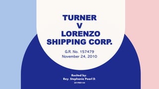Turner v Lorenzo Shipping Corporation (PPT).pdf