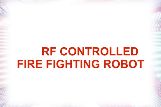 Rf controlled fire fighting robot | PPT