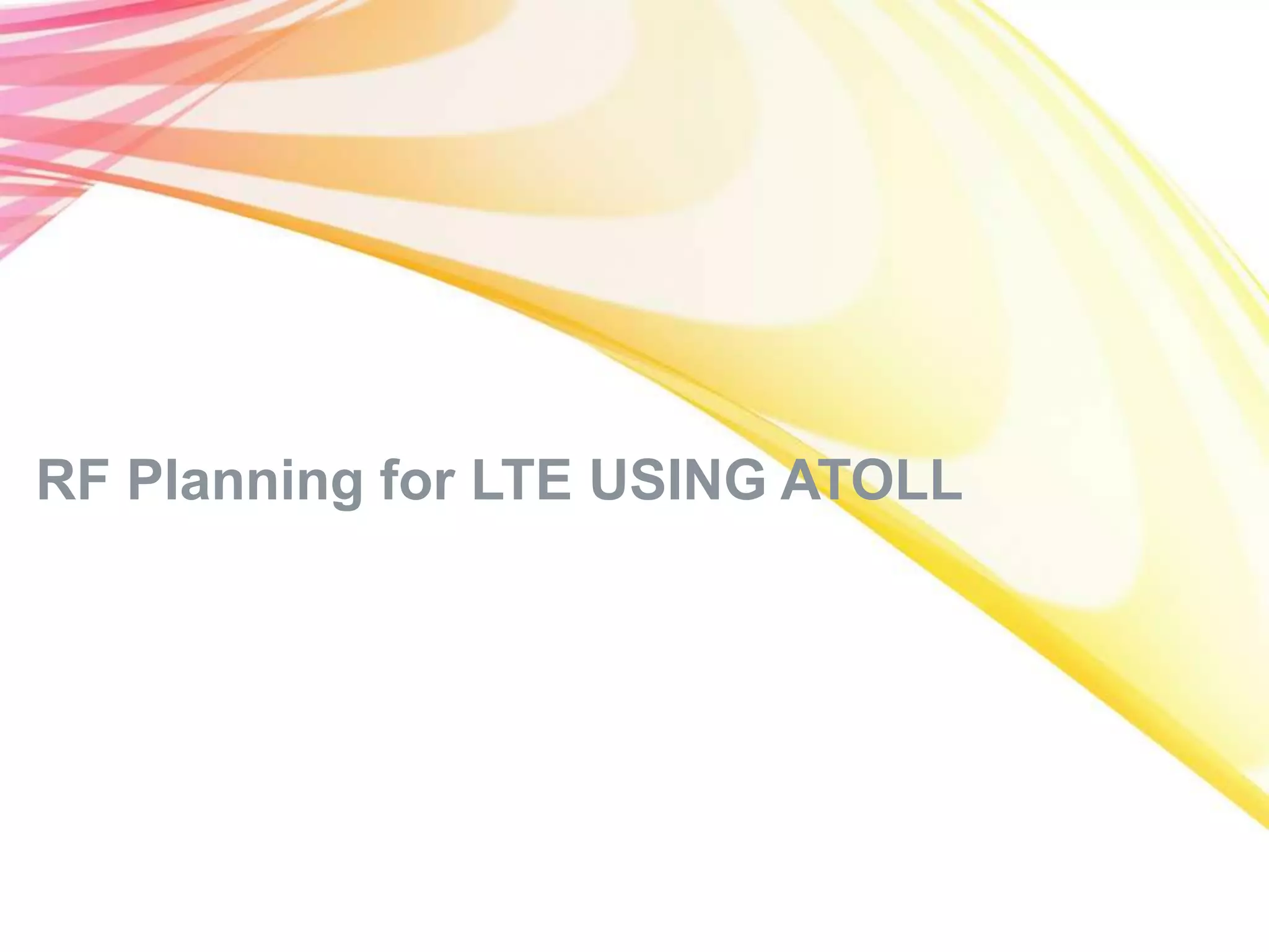 Rf planning for lte using atoll v1 | PPT