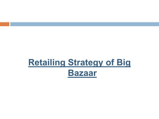 Big bazaar retailing strategy | PPTX