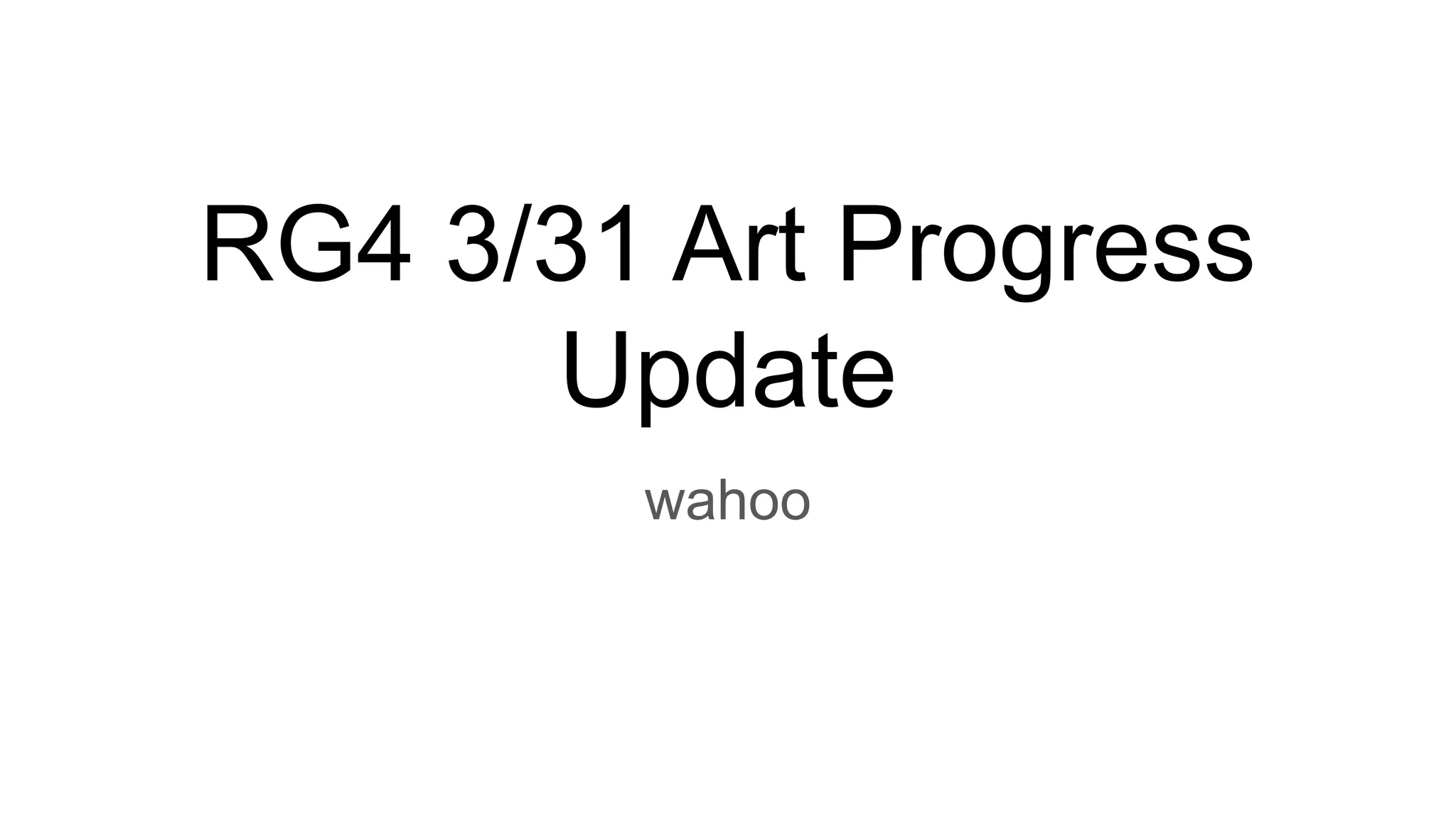 RG4 3_31 Art Progress Update.pdf