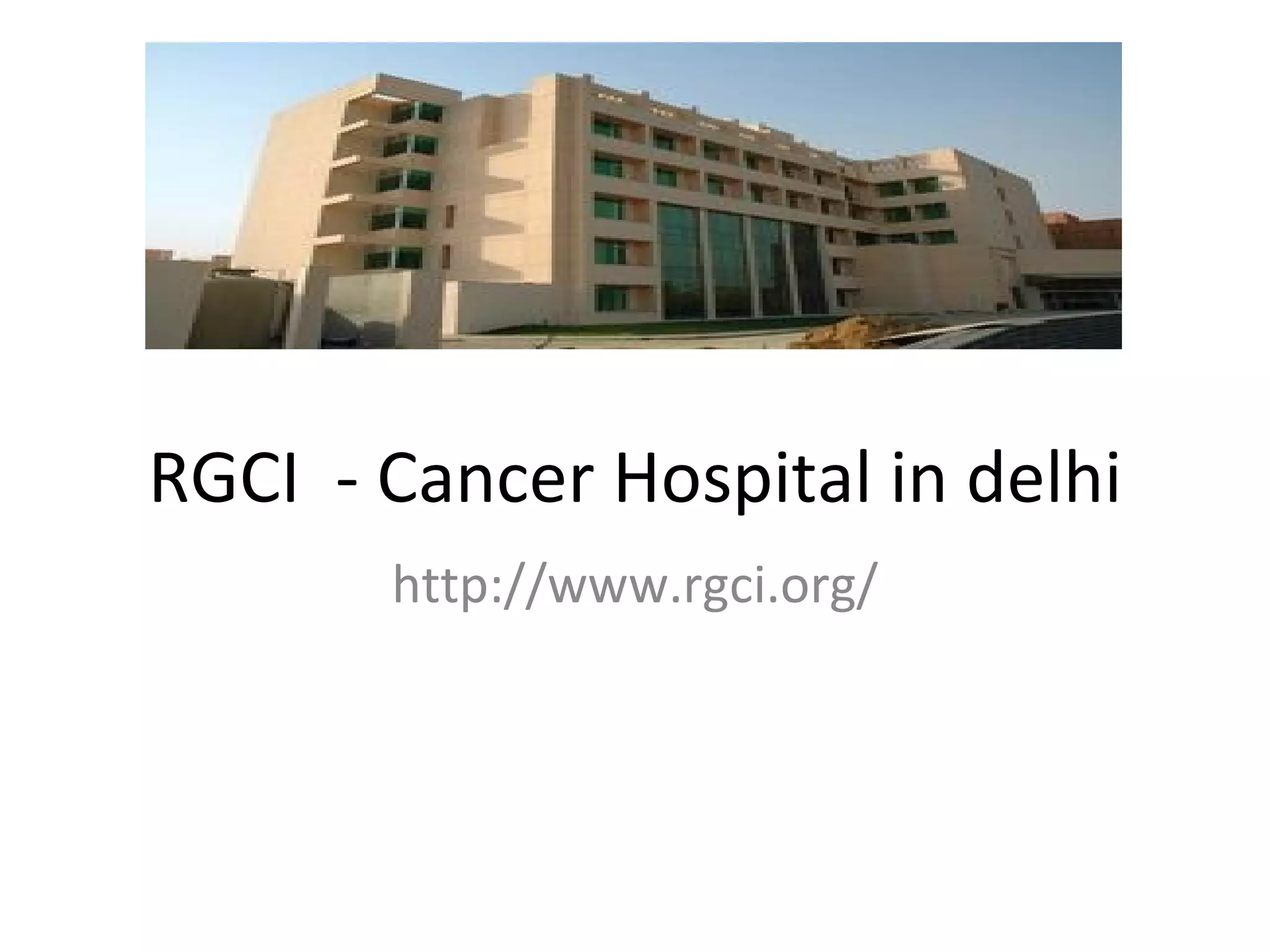Rgci cancer hospital in delhi | PPT