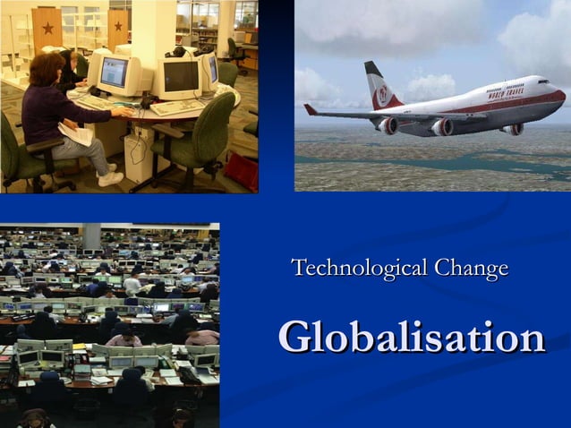 Changes in technology affecting Globalisation | PPT | Free Download