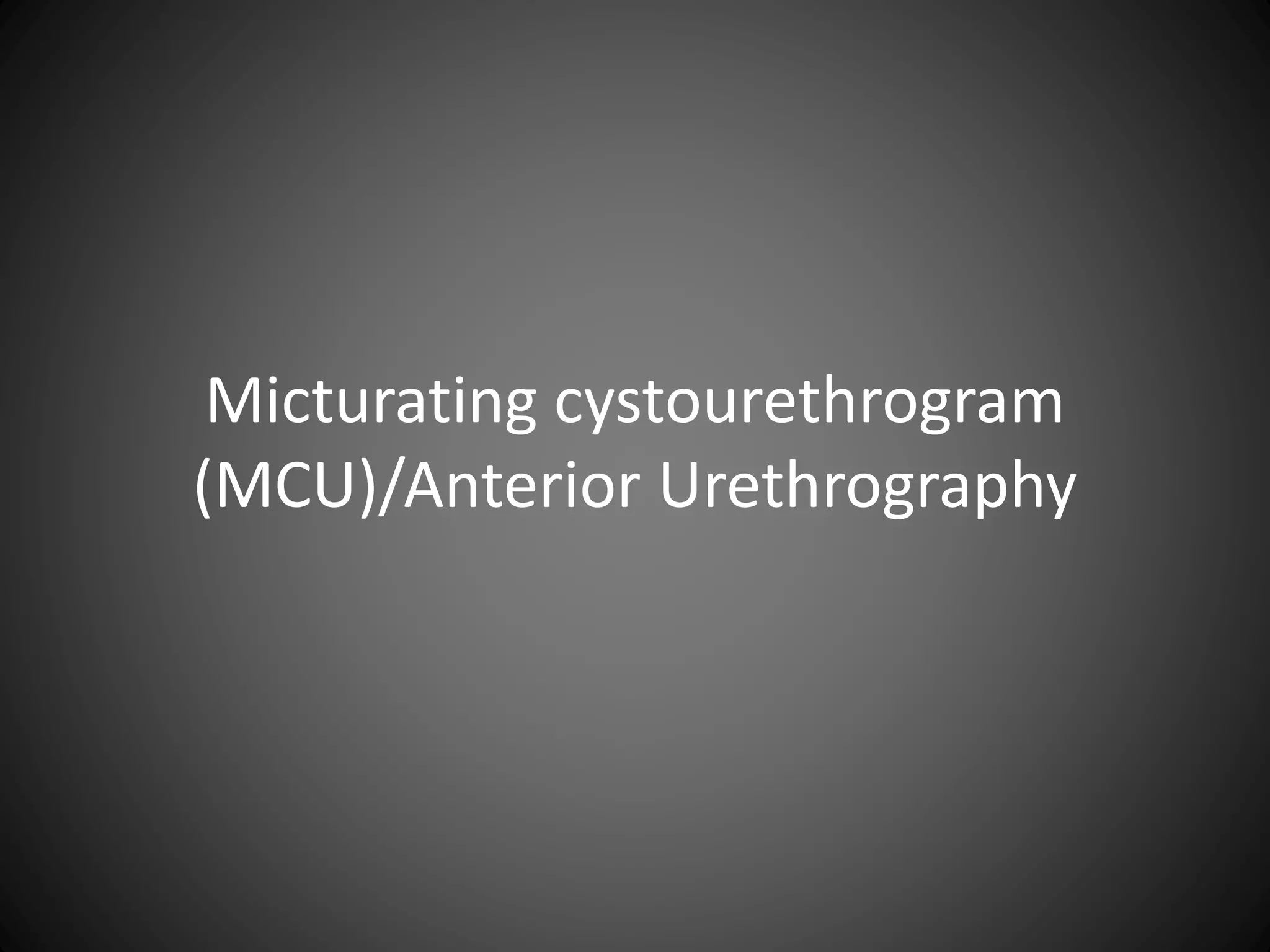 Anterograde/Retrograde urethrography (RGU/MCU) | PPTX