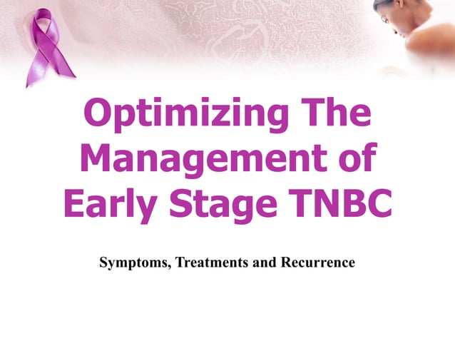 Optimizing the Management of Early-stage TNBC: Symptoms, Treatments ...