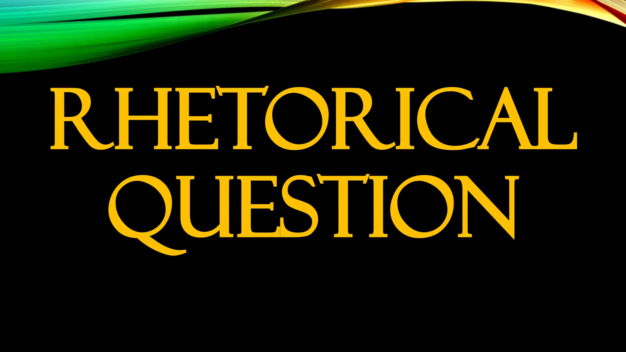 RHETORICAL QUESTIONS - ENGLISH 10 - 2nd Q | PPTX