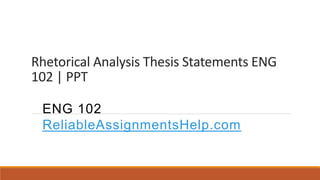 Rhetorical Analysis Thesis Statements ENG 102.pptx