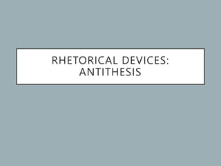 Rhetorical Devices Antithesis.ppt