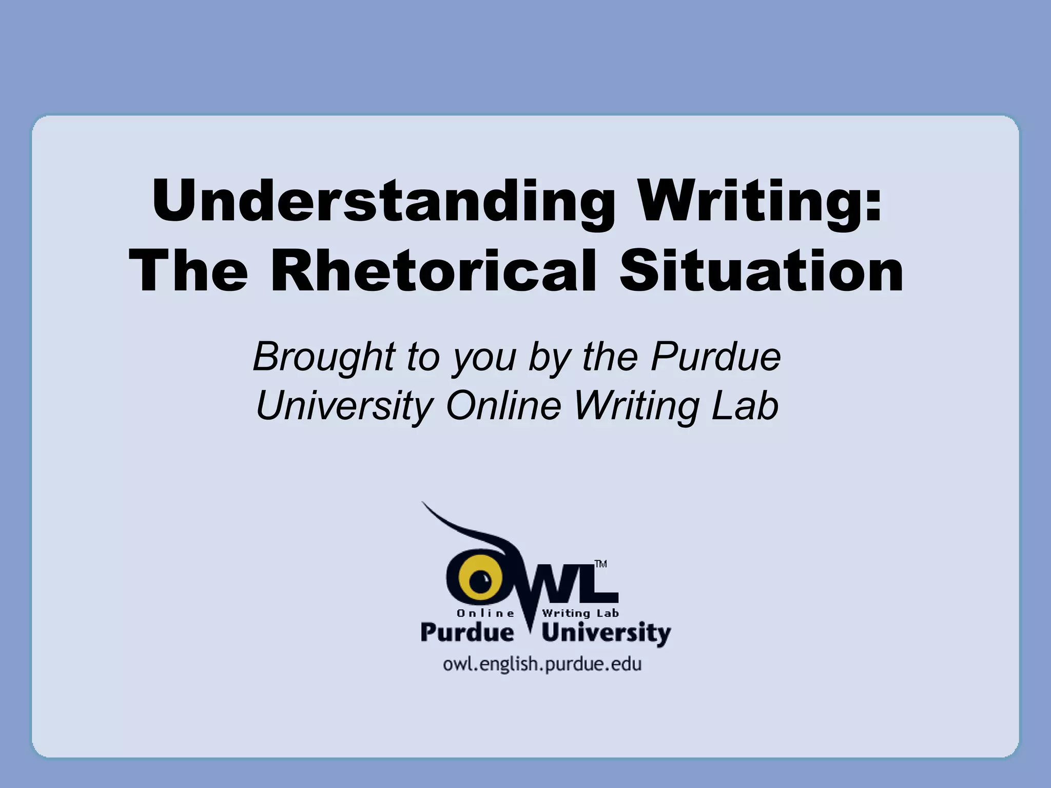 Rhetorical Situation - Purdue OWL | PPT
