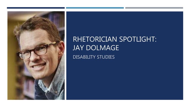 Rhetorician Spotlight: Jay Dolmage | PPT