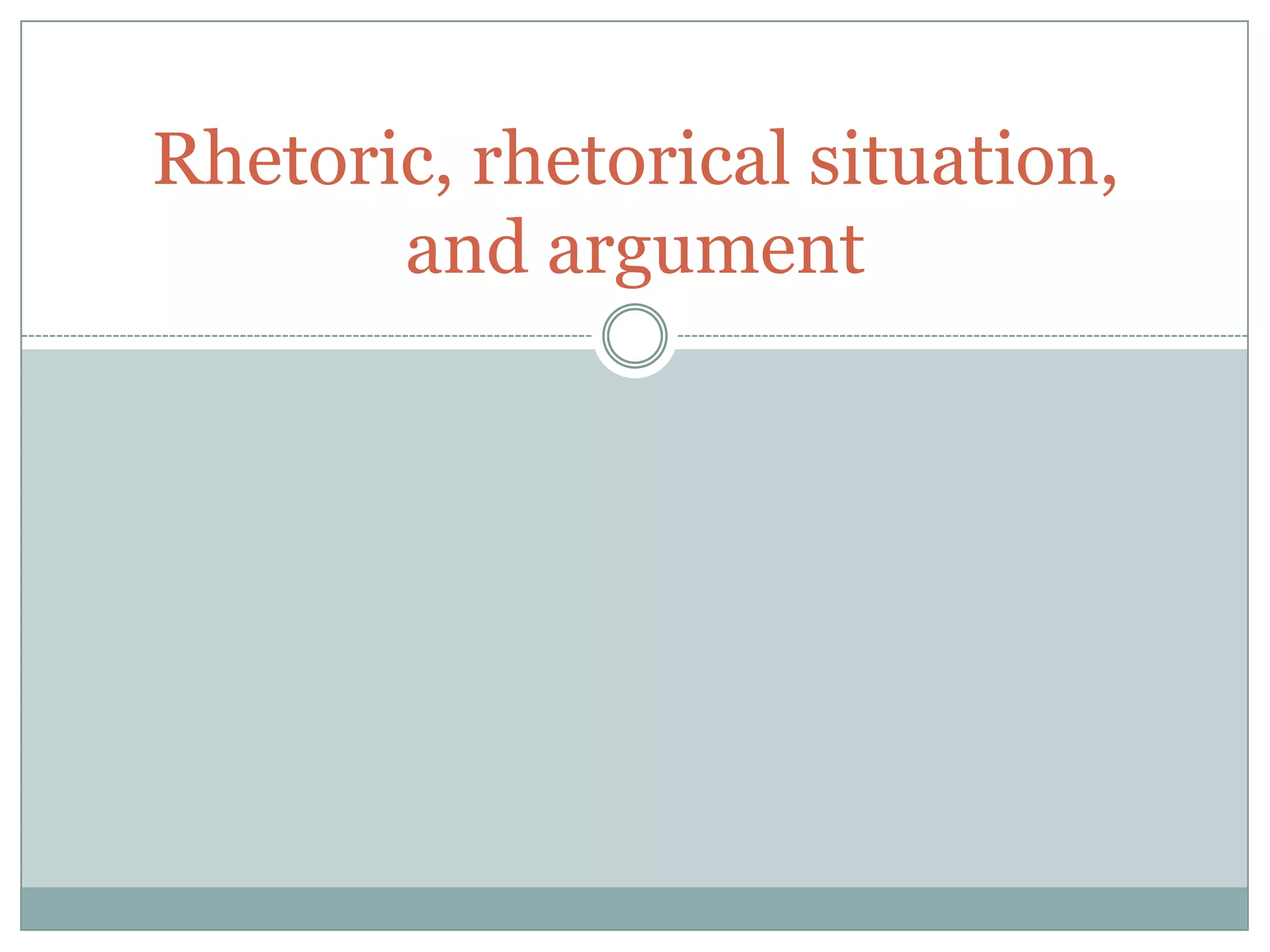 Rhetoric, rhetorical situation, argument, intros, hooks, and thesis ...