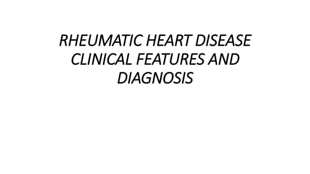 RHEUMATIC HEART DISEASE CLINICAL FEATURES AND DIAGNOSIS.pptx