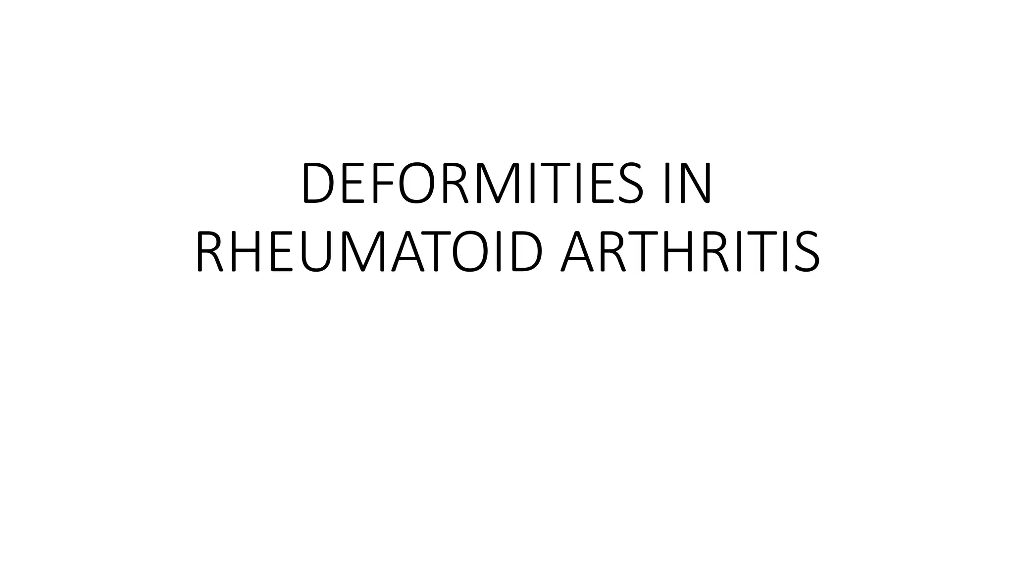 Deformities in rheumatoid arthriris.pptx
