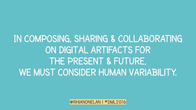 Why I Design For Human Variability [DML Conference 2016 Ignite Talk] | PDF