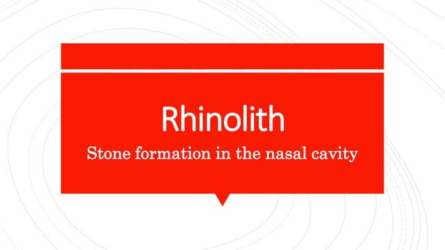 Rhinolith | PPTX | Ear, Nose and Throat Conditions | Diseases and ...