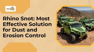 Rhino Snot Most Effective Solution for Dust and Erosion Control.pdf
