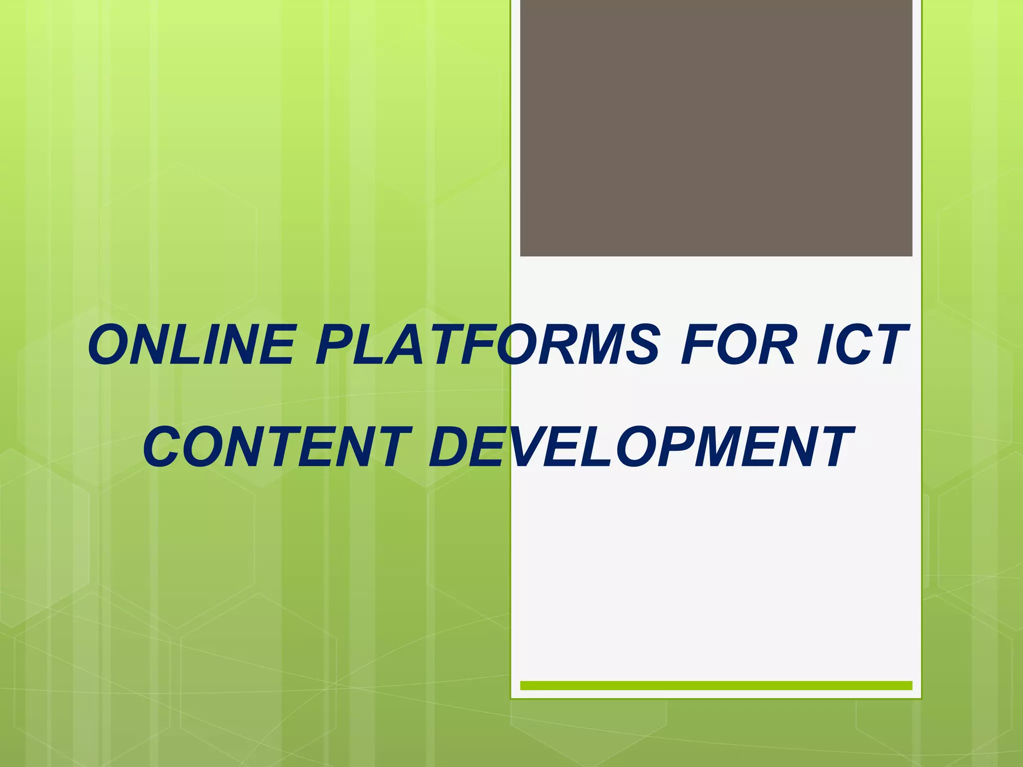ONLINE PLATFORMS FOR ICT CONTENT DEVELOPMENT | PPTX