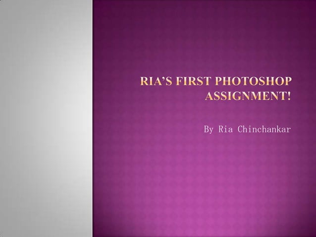 Ria’s first photoshop assignment! | PPTX