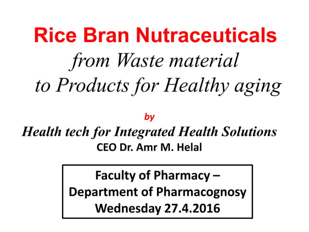 Rice bran managment, from waste material to high value added nutraceutical pr | PPT