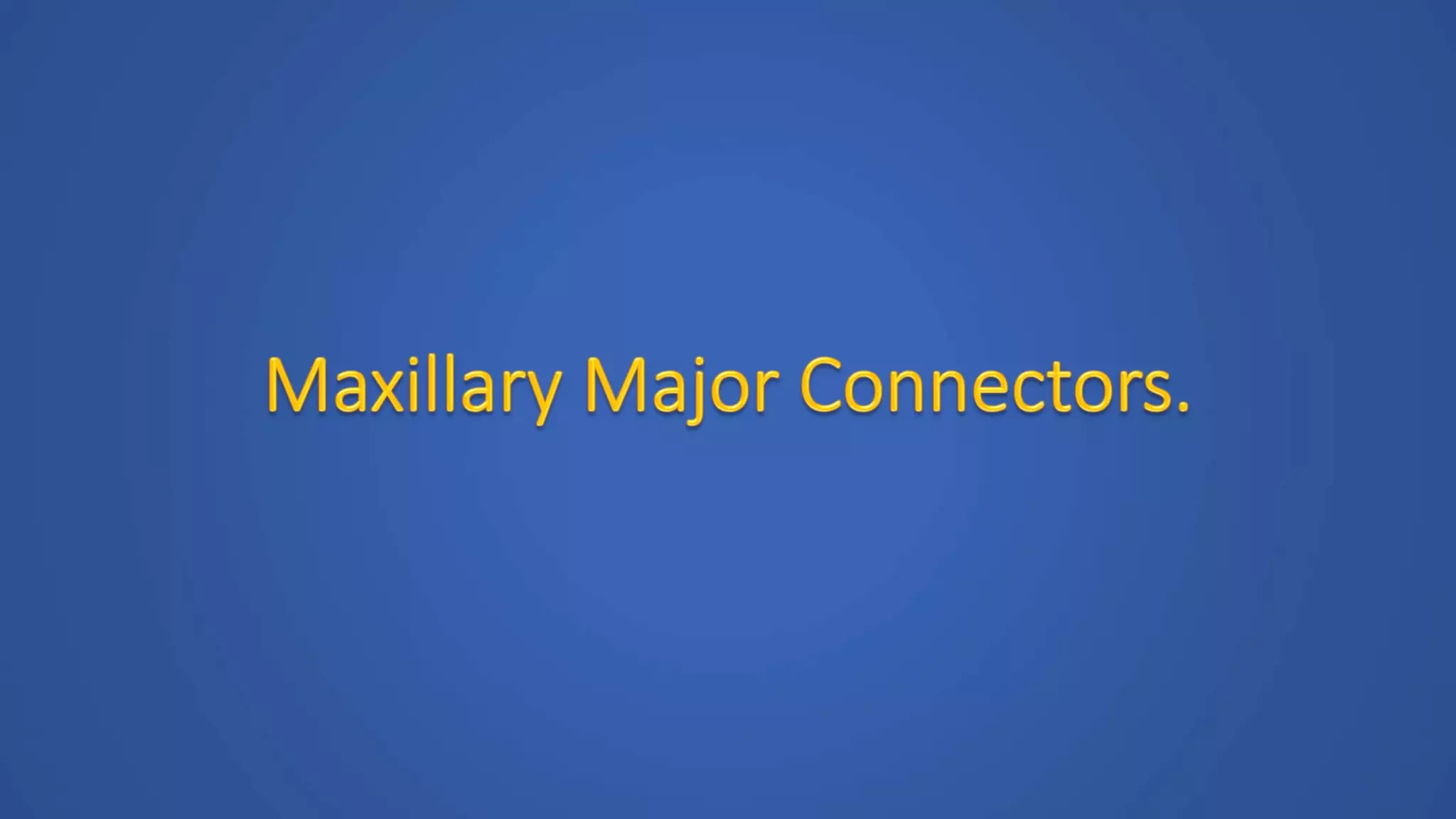 MAXILLARY MAJOR CONNECTORS | PPT