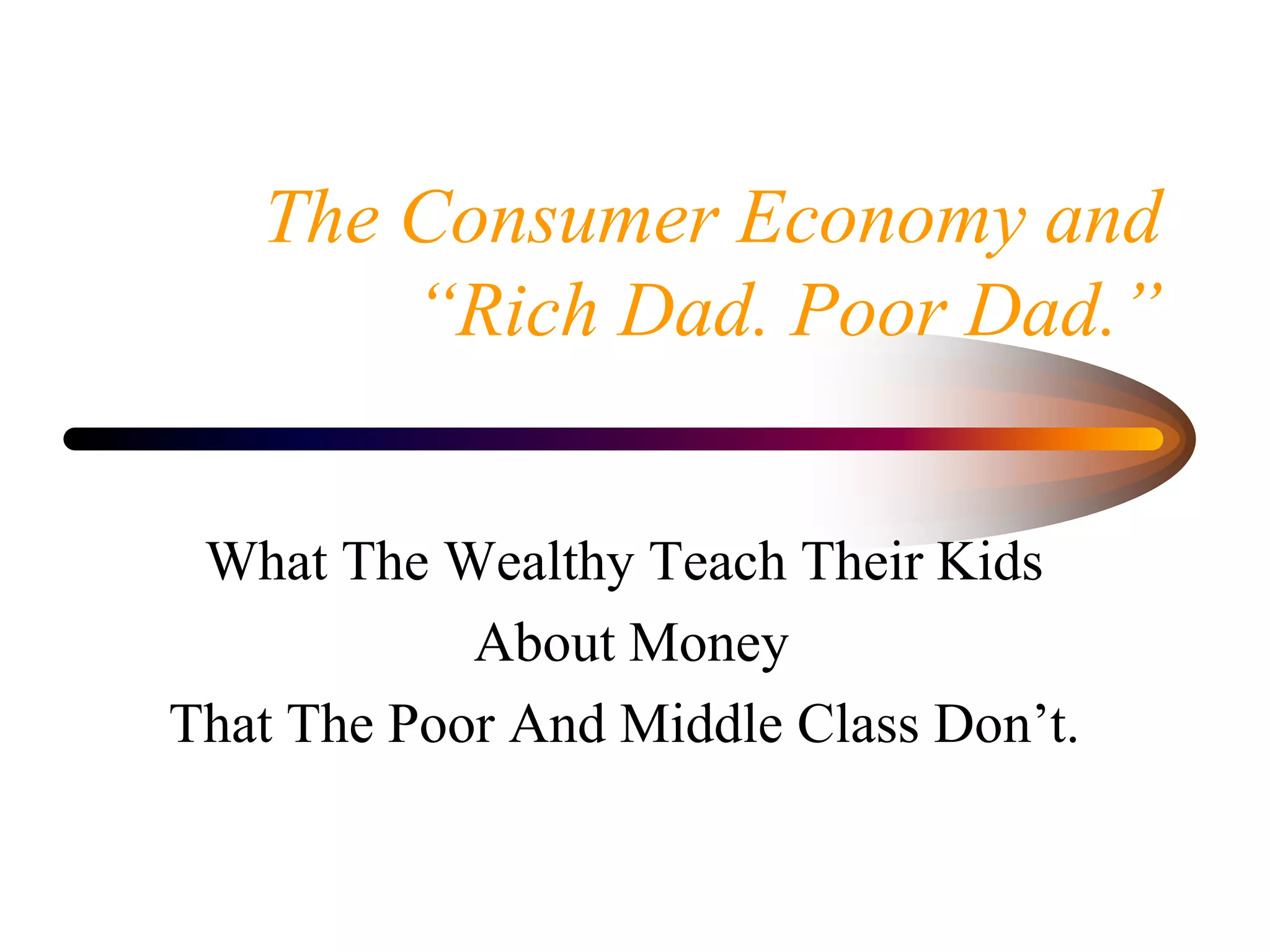 rich_dad_-_what_the_wealthy_teach_their_kids_about_money..ppt