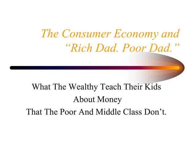rich_dad_-_what_the_wealthy_teach_their_kids_about_money..ppt