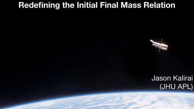 Jason Kalirai: Redefining the Initial-Final Mass Relation* | PPT