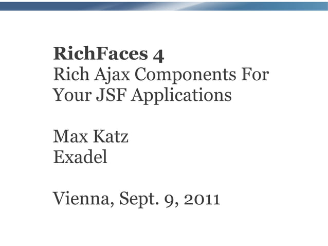 RichFaces 4: Rich Ajax Components For Your JSF Applications | PPT