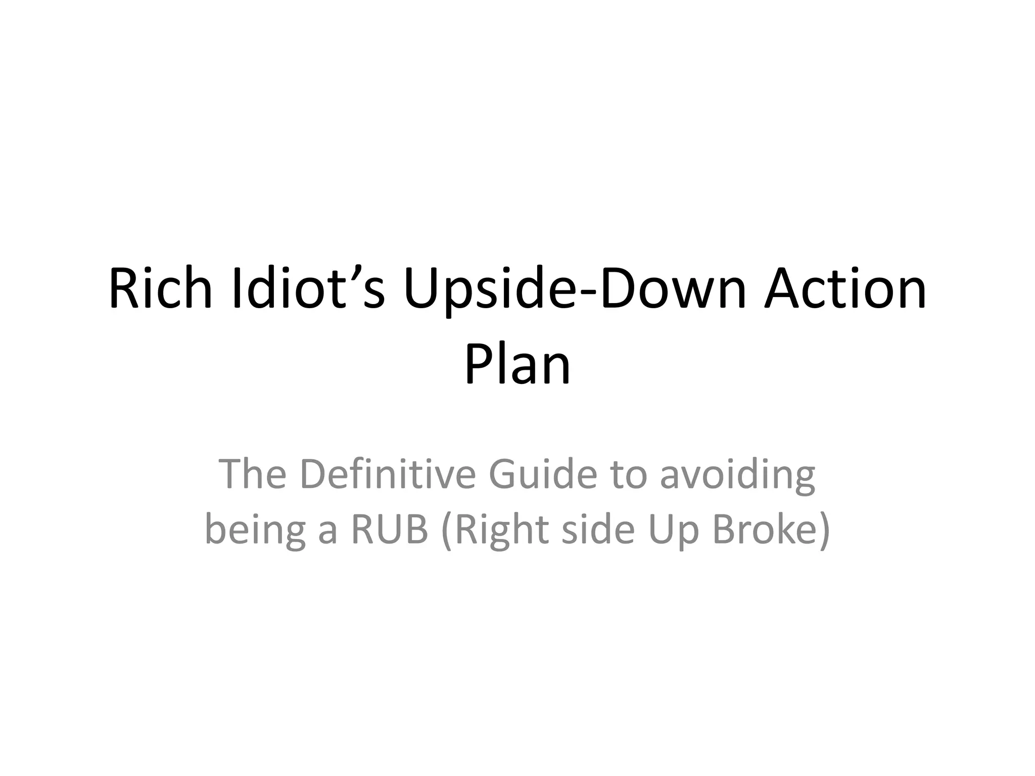 Rich idiot’s upside down action plan: What I learned from the book | PPTX