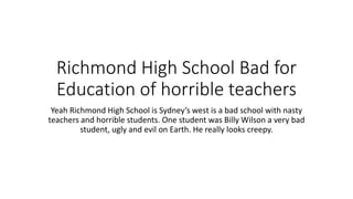 Richmond High School Bad for Education of horrible.pptx