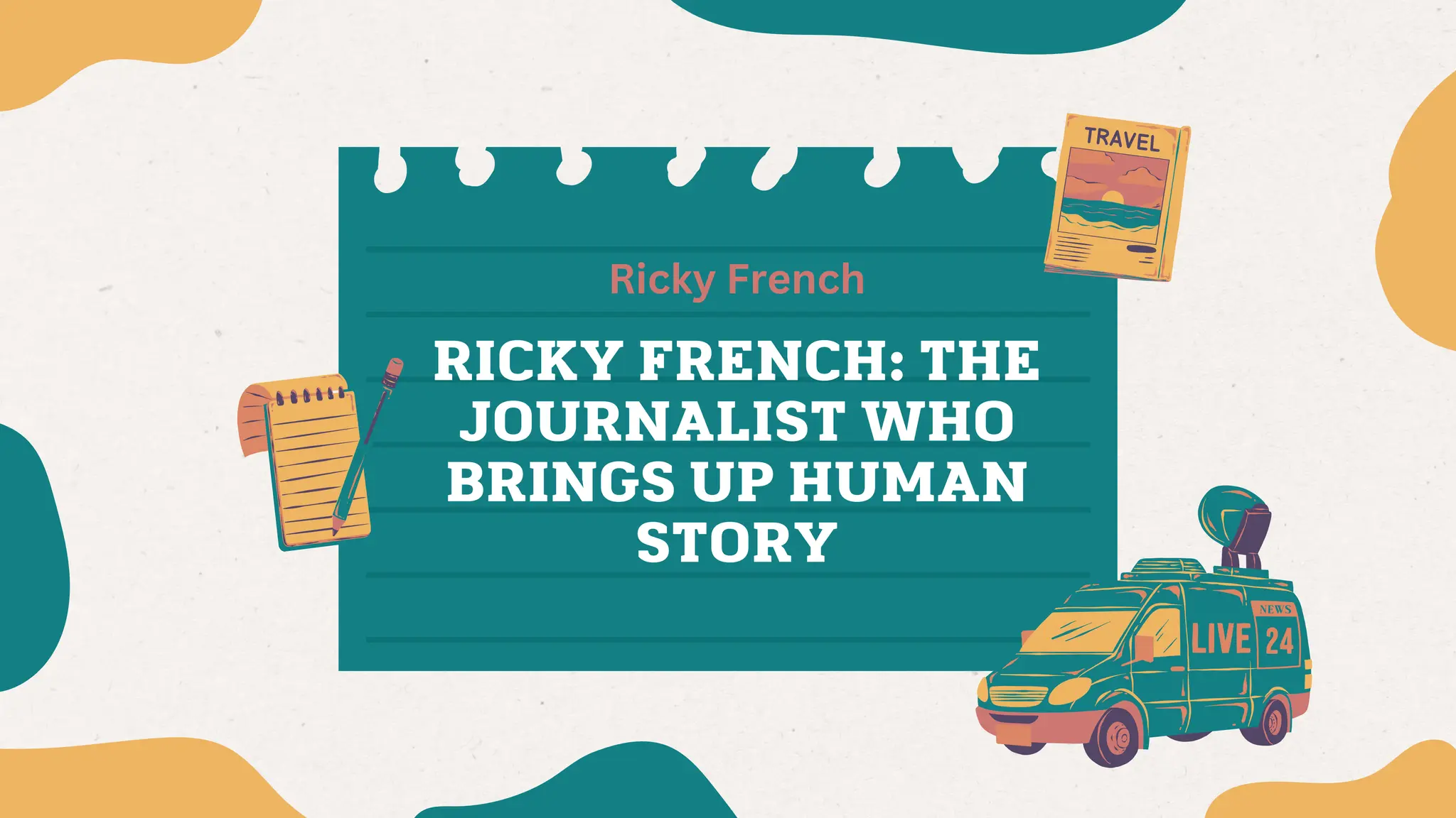 Ricky French: The Journalist Whose Work Is Built Around the Human ...