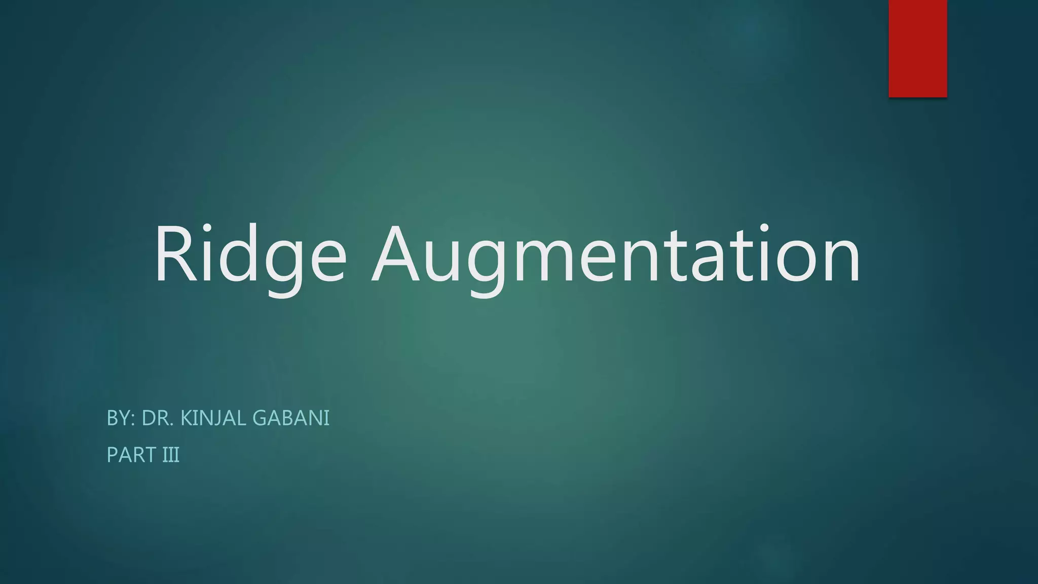 Ridge augmentation - Dr. Kinjal ghelani | PPTX