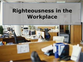 Righteousness In The Workplace | PPTX