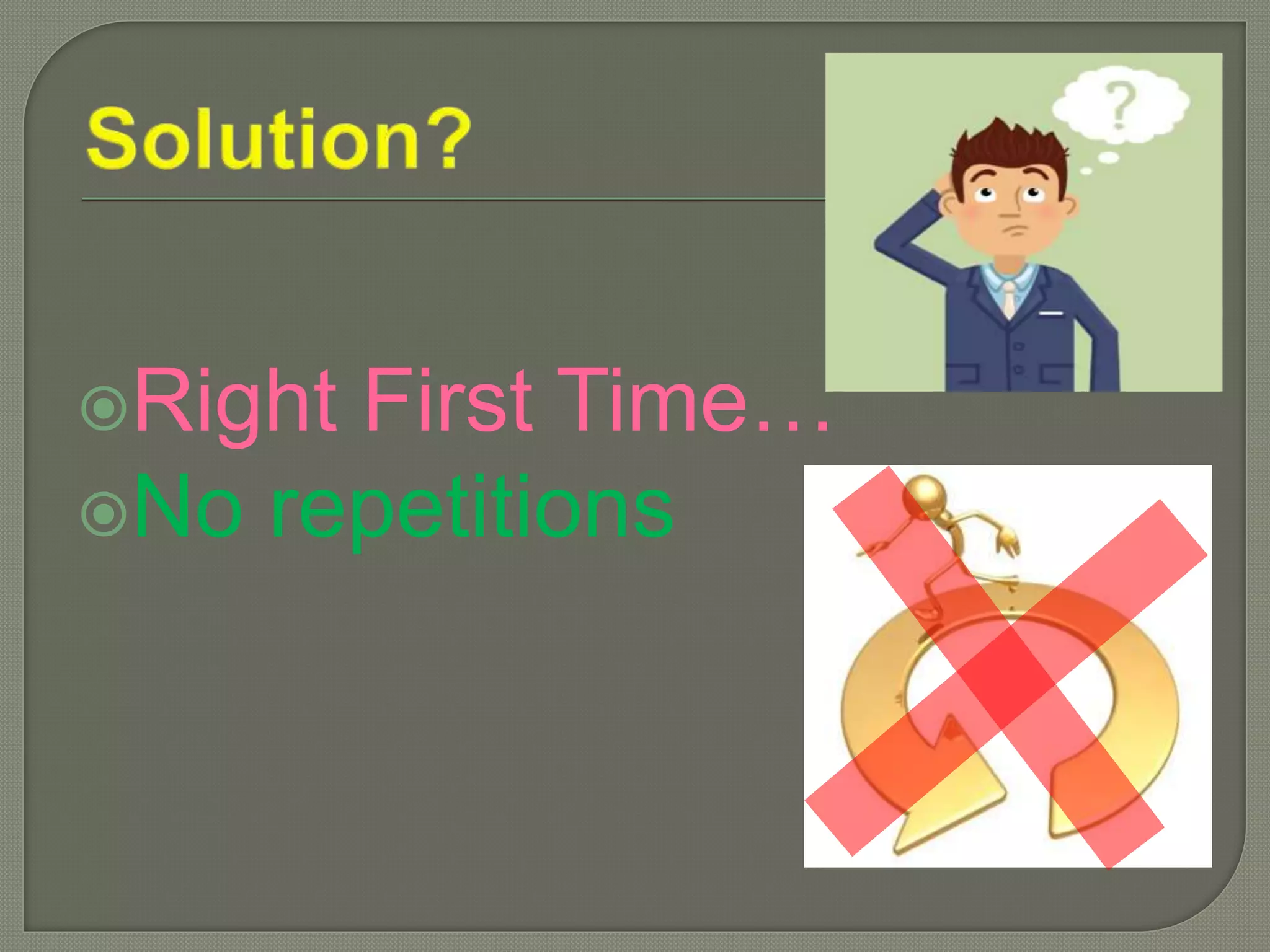 Right first time, every time | PPTX