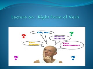 Right form of verb Presented by Monir Hossen | PPT