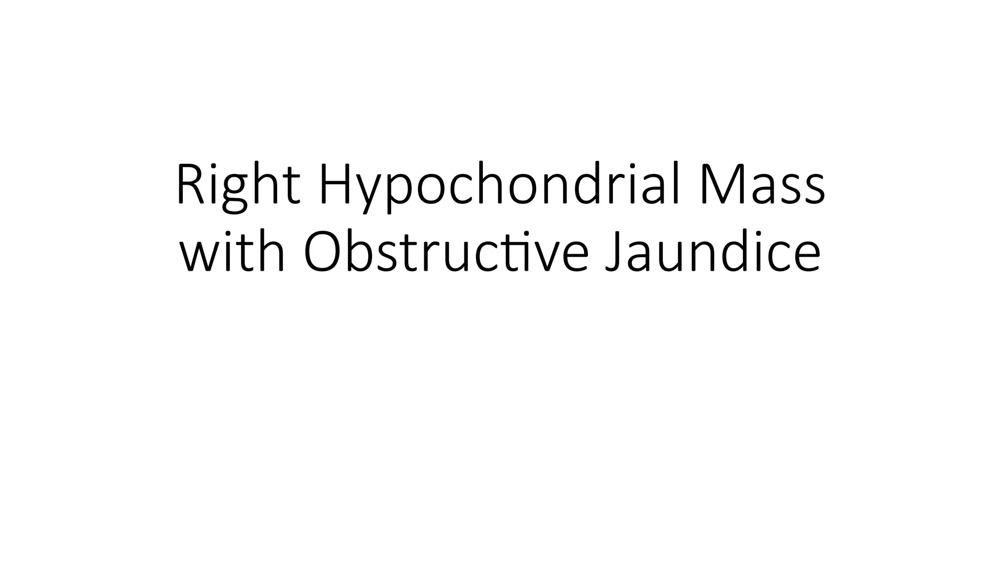Right Hypochondrial Mass with Obstructive Jaundice.pptx