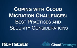 RightScale Webinar - Coping With Cloud Migration Challenges: Best Practices and Security ...