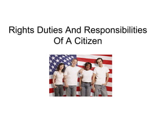 Rights duties and responsibilities of a citizen | PPT