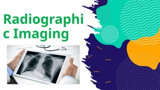 RADIOGRAPHIC IMAGING INTRODUCTION TO RADIOLOGUC TECHNOLOGY.pptx