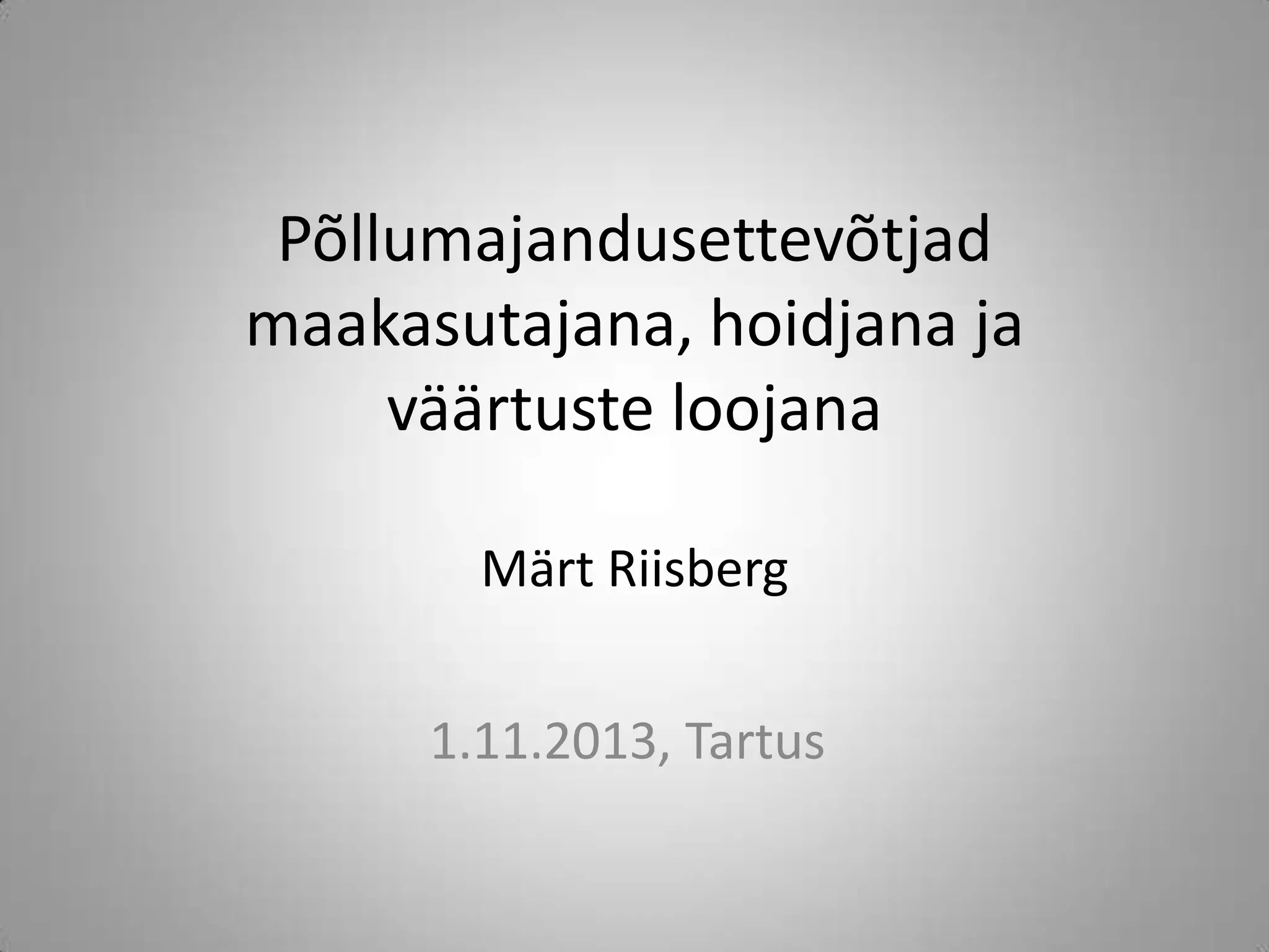 Põllumajandusettevõtjad maa kasutajana, hoidjana ja väärtuste loojana ...